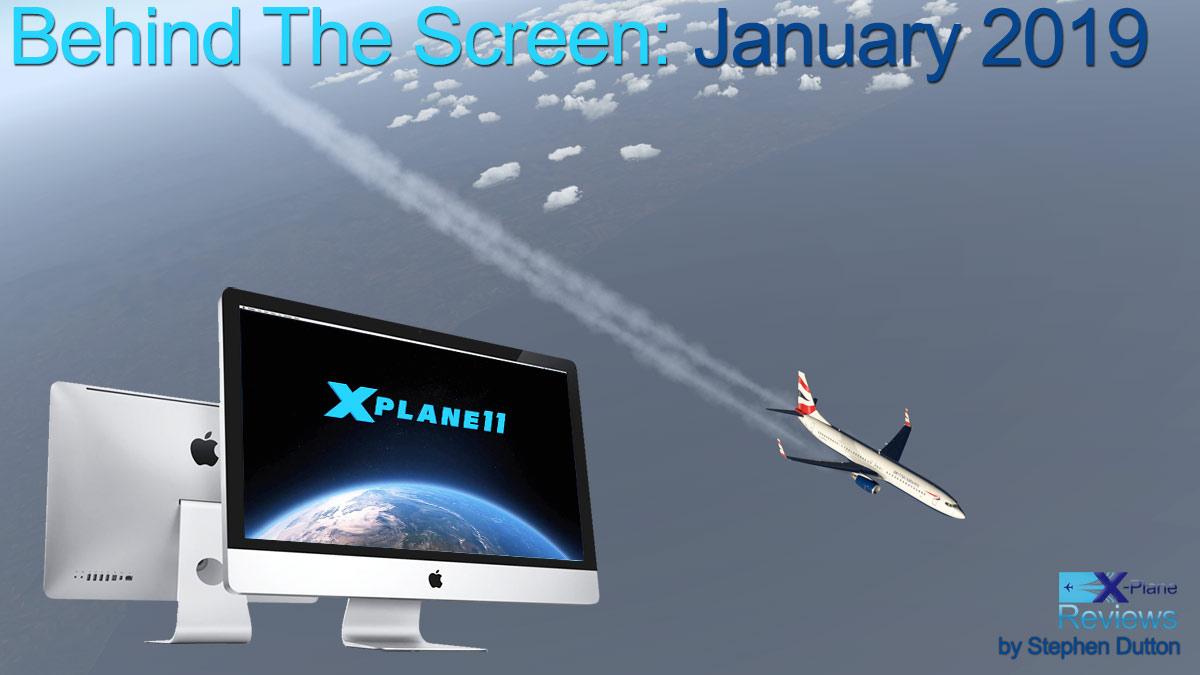 Behind the Screen : January 2019 - Behind The Screen - X-PlaneReviews