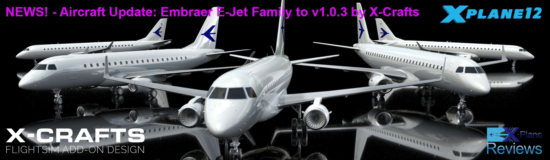 NEWS! - Aircraft Update: Embraer E-Jet Family to v1.0.3 by X-Crafts ...