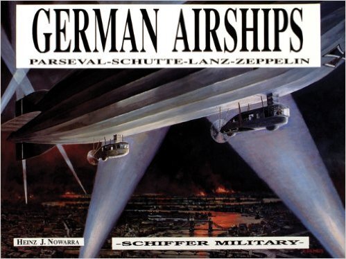German Airships: Parseval-Schutte-Lanz-Zeppelin by Heinz J. Nowarra ...